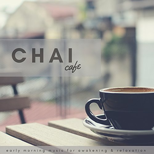 Play Chai Cafe (Early Morning Music For Awakening and amp; Relaxation ...
