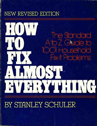 How to Fix Almost Everything: The Standard A to Z Guide to One Thousand ...