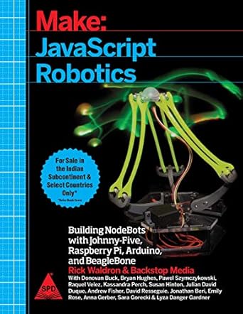 Buy Make: JavaScript Robotics - Building NodeBots with Johnny-Five, Raspberry Pi, Arduino, and ...