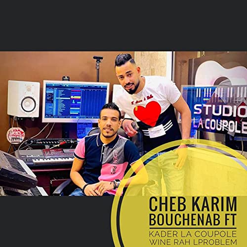 Play Wine Rah Lprobleme by Cheb Karim Bouchenab feat. Kader La coupole ...