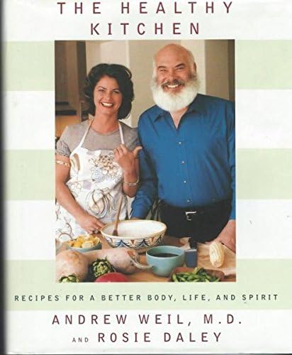 The Healthy Kitchen: Recipes for a Better Body, Life, and Spirit: Weil ...