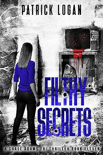 Filthy Secrets (A Chase Adams FBI Thriller Book 11) eBook : Logan, Patrick: Amazon.co.uk: Kindle ...