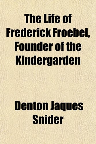 The Life of Frederick Froebel, Founder of the Kindergarden: Amazon.co ...