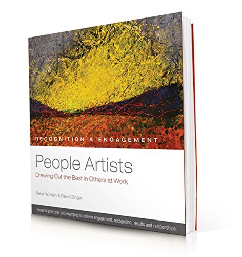People Artists: Drawing Out the Best in Others at Work: Peter W. Hart ...