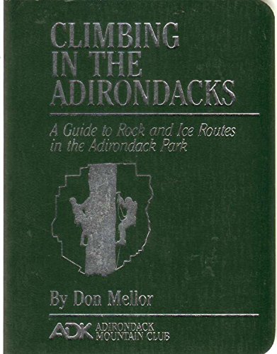 Climbing in the Adirondacks: A Guide to Rock and Ice Routes in the ...
