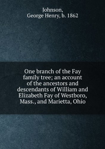 One branch of the Fay family tree : an account of the ancestors and ...
