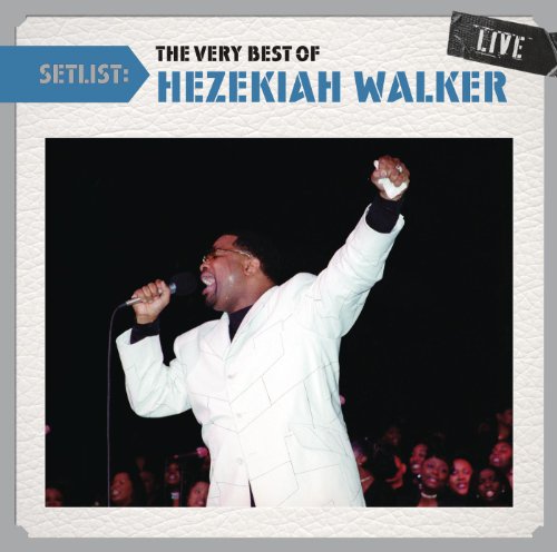 Play Setlist: The Very Best Of Hezekiah Walker LIVE by Hezekiah Walker ...