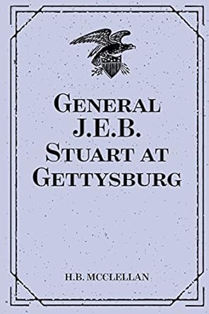 General J.E.B. Stuart at Gettysburg: Account of the Battle from The ...