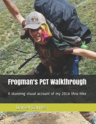 Frogman's PCT Walkthrough: A stunning visual account of my 2016 thru-hike (The Frogman ...