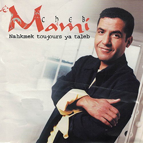 Spiele Nahkmek toujours ya taleb von Cheb Mami auf Amazon Music ab
