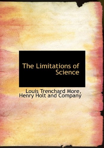 The Limitations of Science: More, Louis Trenchard, Henry Holt and ...