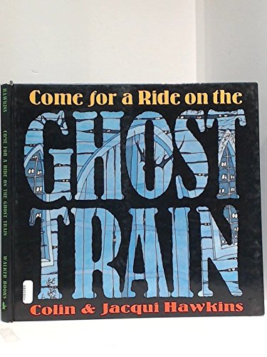 Come for a Ride on the Ghost Train: Hawkins, Colin; Hawkins, Jacqui ...