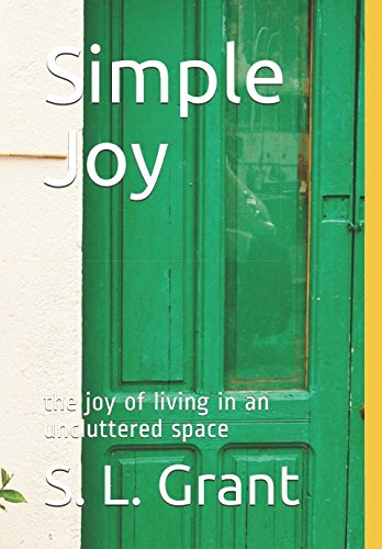 Simple Joy: the joy of living in an uncluttered space: Grant, S. L ...