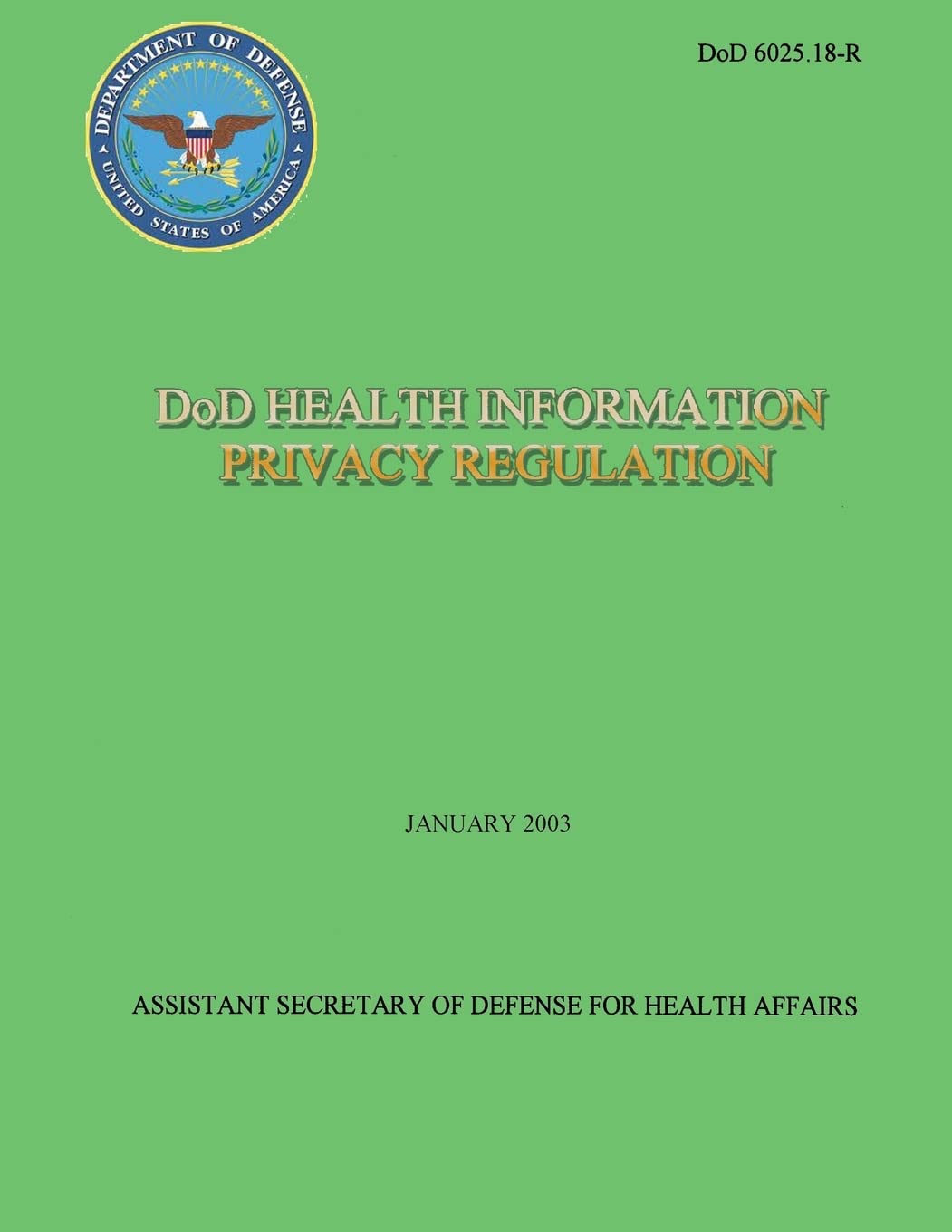 DoD Health Information Privacy Regulation (DoD 6025.18-R): Defense ...