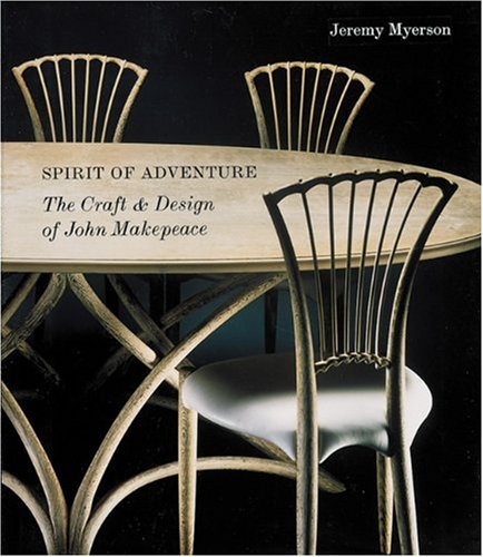 Makepeace: A Spirit of Adventure in Craft & Design: Myerson, Jeremy ...