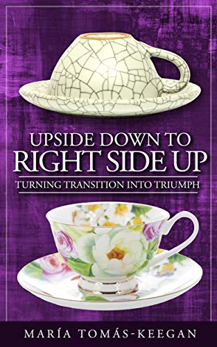 Upside Down to Right Side Up: Turning Transition into Triumph - Kindle ...