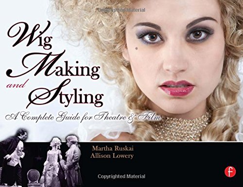 Wig Making and Styling: A Complete Guide for Theatre & Film: Ruskai ...