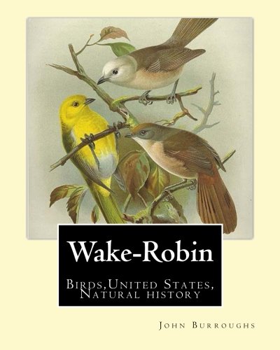 Wake-Robin. By:John Burroughs: Birds,United States, Natural history ...