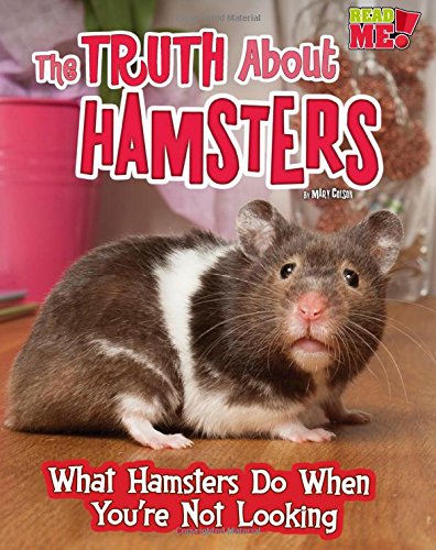 The Truth about Hamsters: What Hamsters Do When You're Not Looking ...