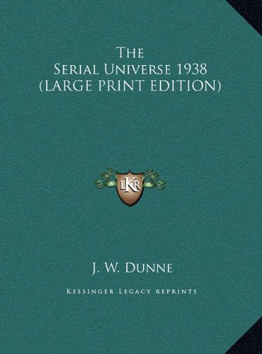 The Serial Universe 1938 (LARGE PRINT EDITION): Dunne, J. W ...