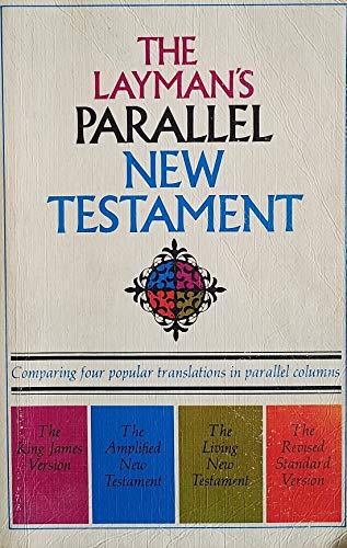 The Layman's Parallel New Testament Comparing four popular translations ...