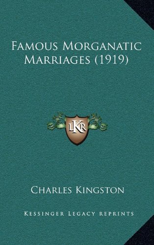 Famous Morganatic Marriages (1919): Kingston, Charles: 9781164320364 ...