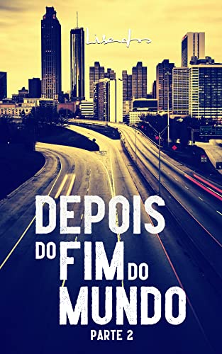 Depois do Fim do Mundo: Parte 2 (final) eBook : do Amaral, Lisandro: Amazon.com.br: Livros