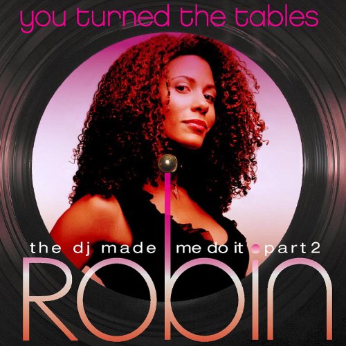 Amazon MusicでROBINのYou Turned The Tables - The DJ Made Me Do It, Part 2 ...