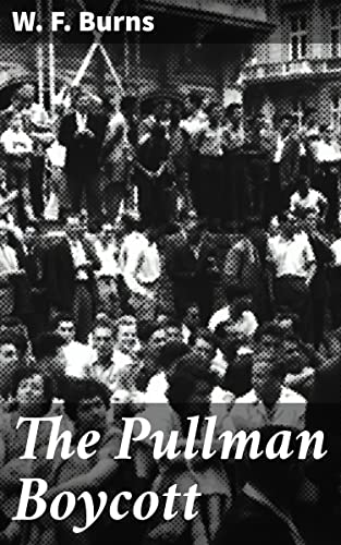 The Pullman Boycott: A Complete History of the R.R. Strike - Kindle ...
