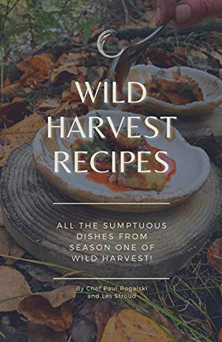 Wild Harvest Recipes: All the sumptuous dishes from Season One of Wild ...