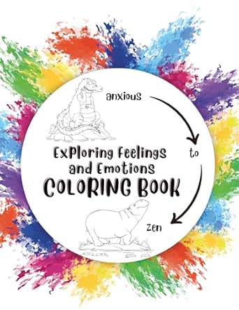 Exploring Feelings and Emotions: A Coloring Book from Anxious to Zen ...