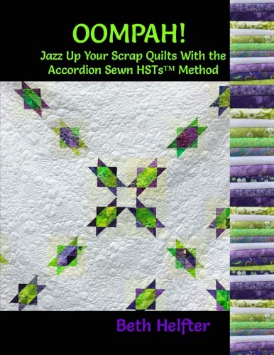 Oompah!: Jazz up your scrap quilts with the Accordion Sewn HSTs™ method ...