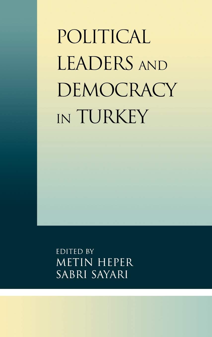 Political Leaders and Democracy in Turkey: Heper, Metin, Sayari, Sabri ...
