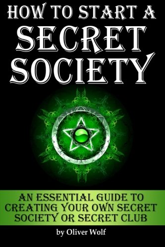 How to Start a Secret Society: An Essential Guide to Creating Your Own ...