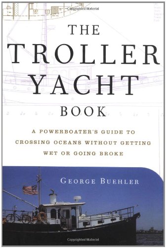 The Troller Yacht Book: A Powerboater's Guide to Crossing Oceans ...