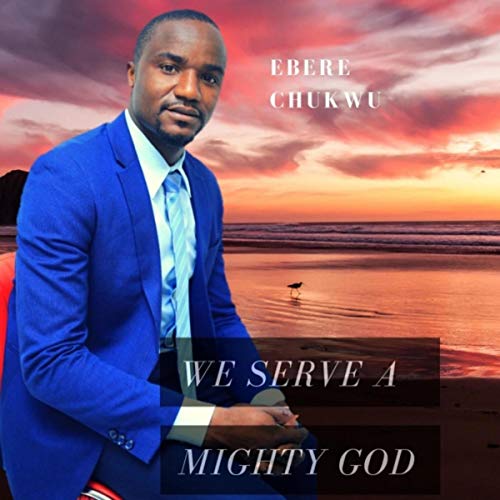 Amazon Music - Ebere ChukwuのWe Serve a Mighty God - Amazon.co.jp