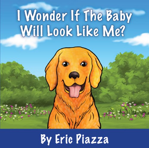 I Wonder If The Baby Will Look Like Me?: Eric Piazza: 9780615350301 ...
