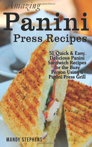 By Mandy Stephens Amazing Panini Press Recipes: 51 Quick & Easy ...