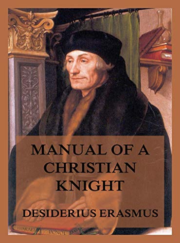 Manual of a Christian Knight - Kindle edition by Erasmus, Desiderius ...