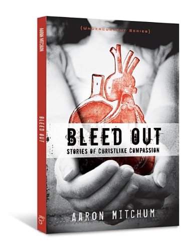 Bleed Out: Stories of Christlike Compassion (Undercurrent Series ...