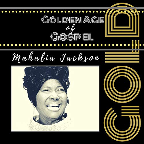 Play Golden Age of Gospel by Mahalia Jackson on Amazon Music