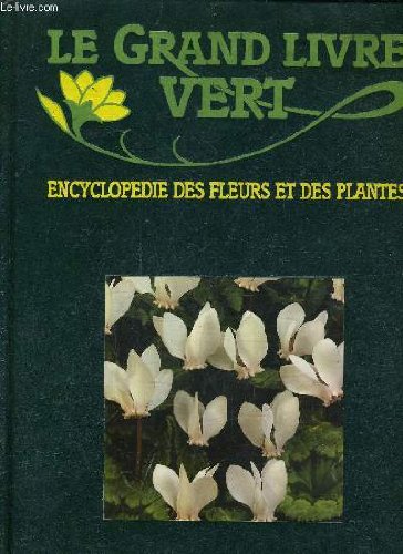 Amazon.fr - LE GRAND LIVRE VERT ENCYCLOPEDIE DES FLEURS ET DES PLANTES ...