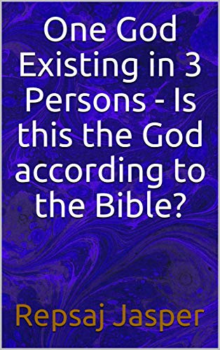 One God Existing in 3 Persons - Is this the God according to the Bible ...