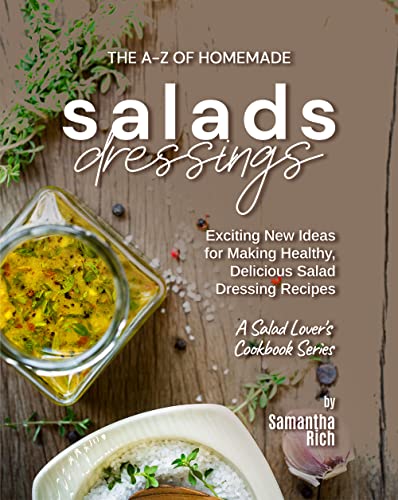 The A-Z of Homemade Salad Dressings: Exciting New Ideas for Making ...