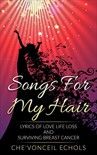 Songs For My Hair: Lyrics of Love Life Loss and Surviving Breast Cancer ...