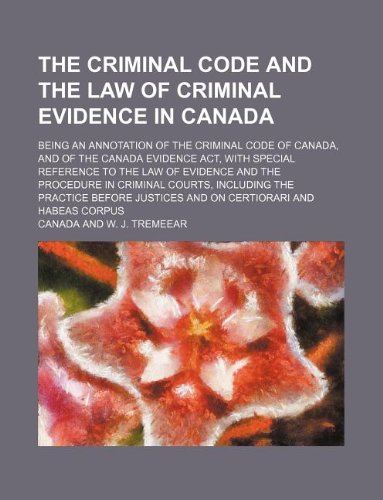 The criminal code and the law of criminal evidence in Canada; being an ...
