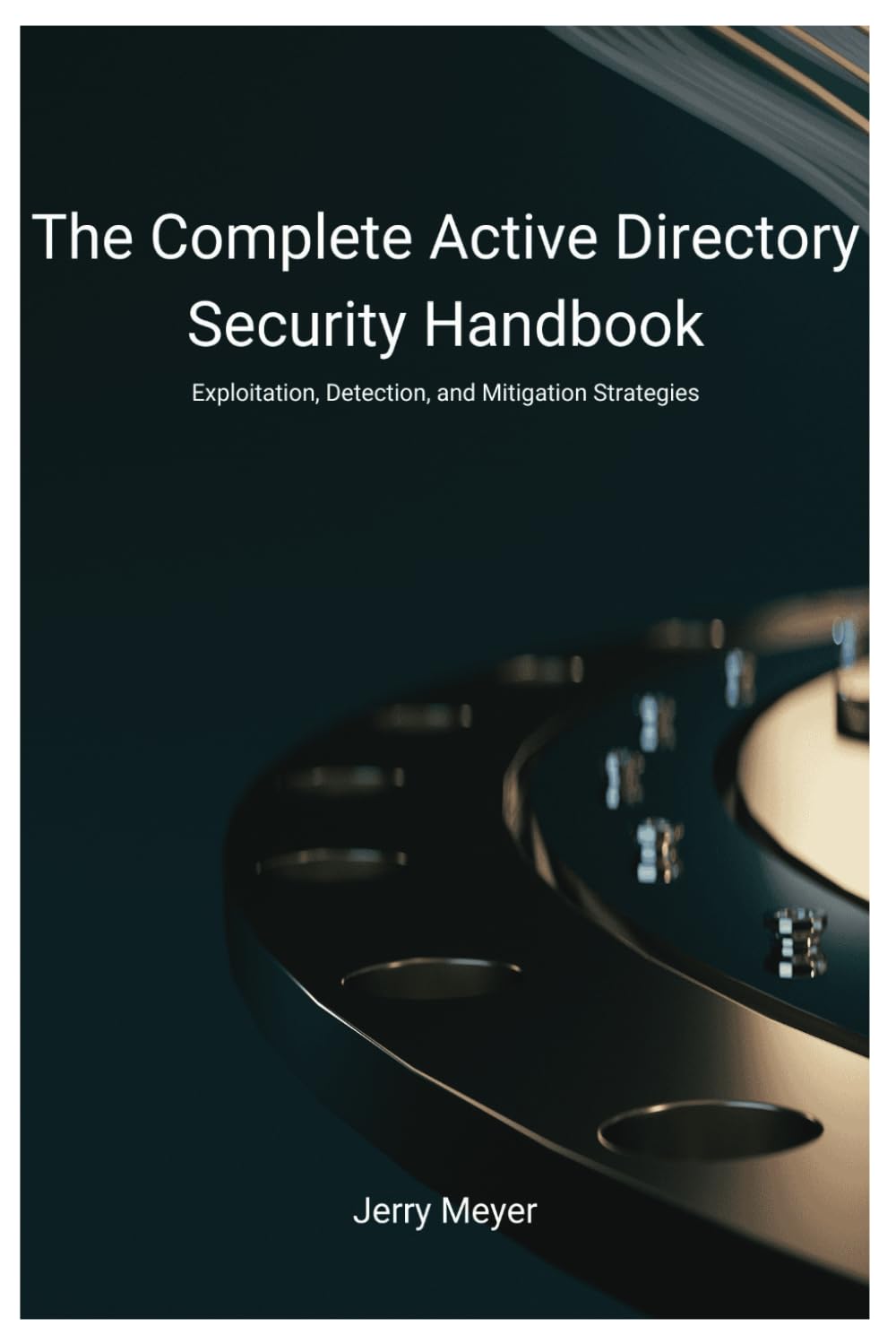 The Complete Active Directory Security Handbook: Exploitation ...