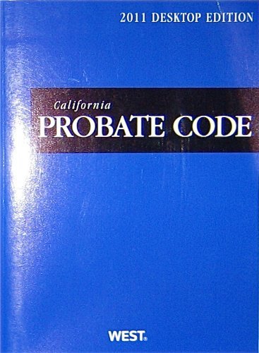 California Probate Code, 2011 Ed. (California Desktop Codes): West ...