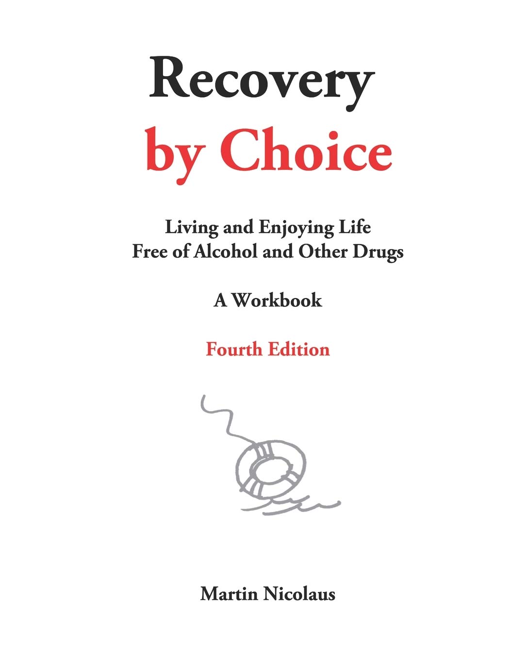 Recovery by Choice: Living and Enjoying Life Free of Alcohol and Drugs ...