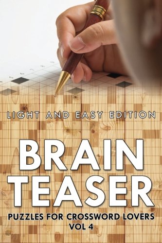 Brain Teaser Puzzles for Crossword Lovers Vol 4: Light and Easy Edition ...